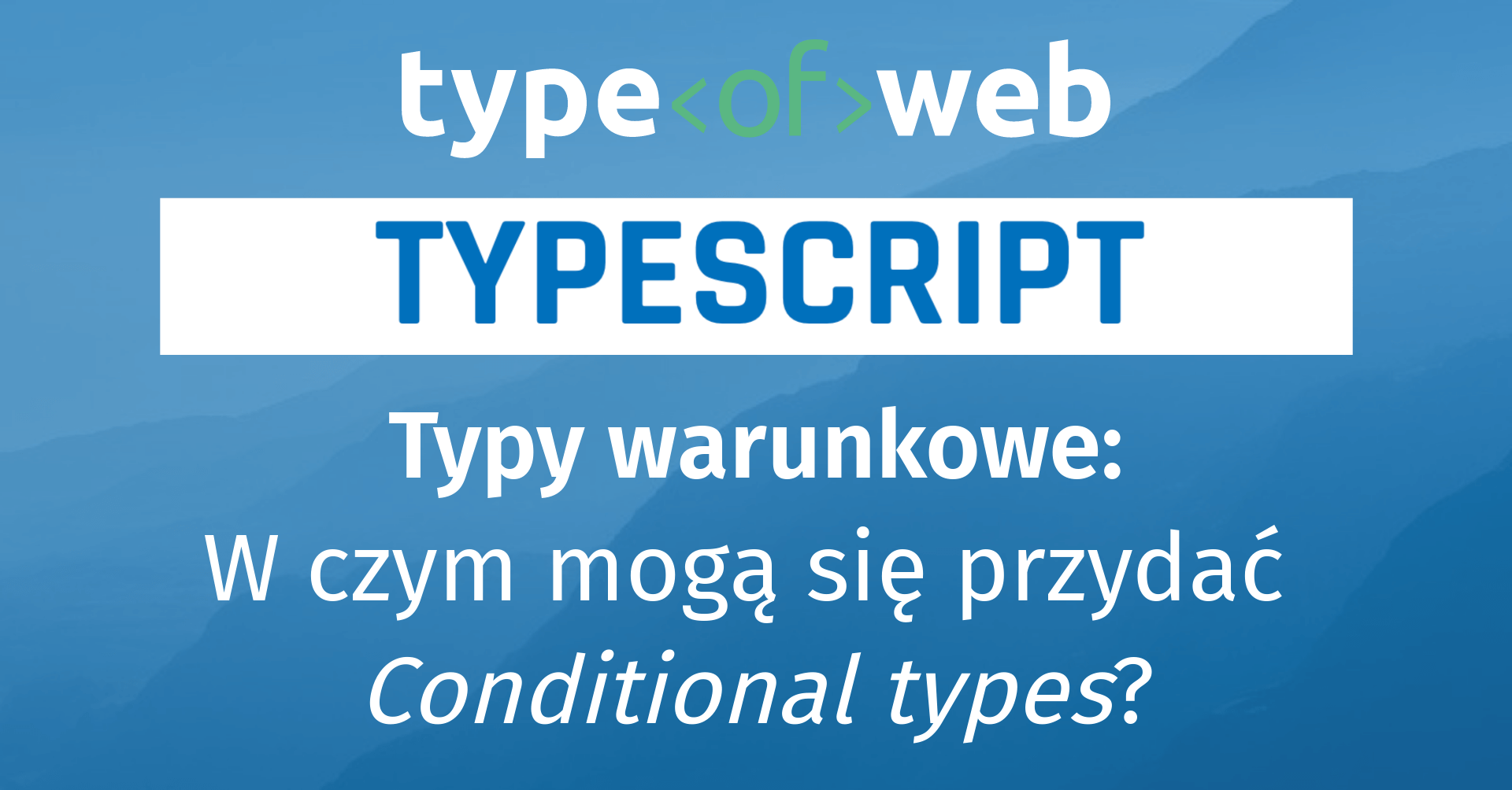TypeScript: Typy warunkowe (conditional types) • Type of Web TypeScript: Typy warunkowe (conditional types) • Type of Web